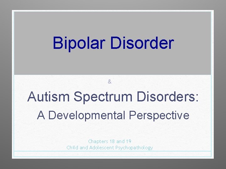 Bipolar Disorder Autism Spectrum Disorders A Developmental Perspective