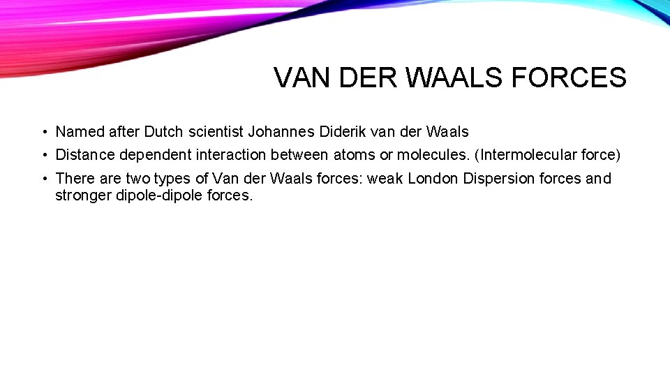 VAN DER WAALS FORCES London dispersion forces dipoledipole