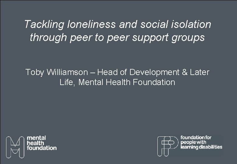 Tackling loneliness and social isolation through peer to