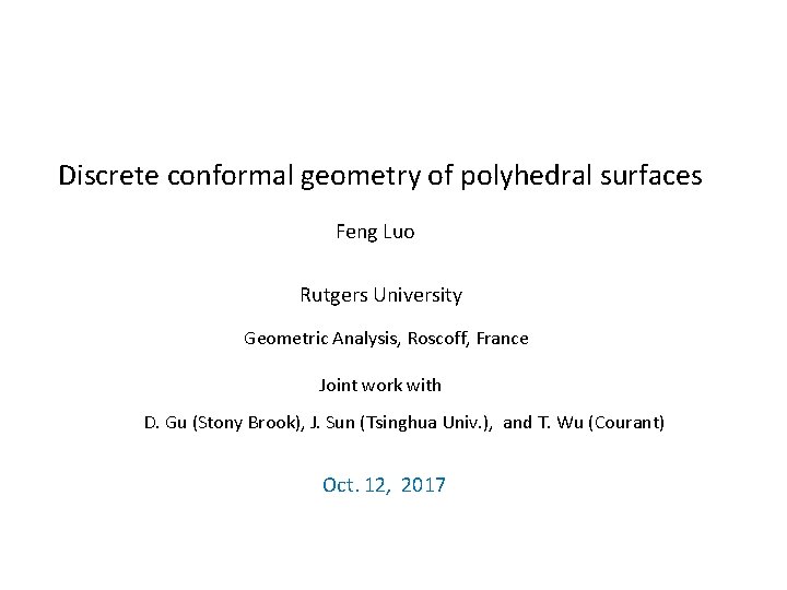 Discrete conformal geometry of polyhedral surfaces Feng Luo