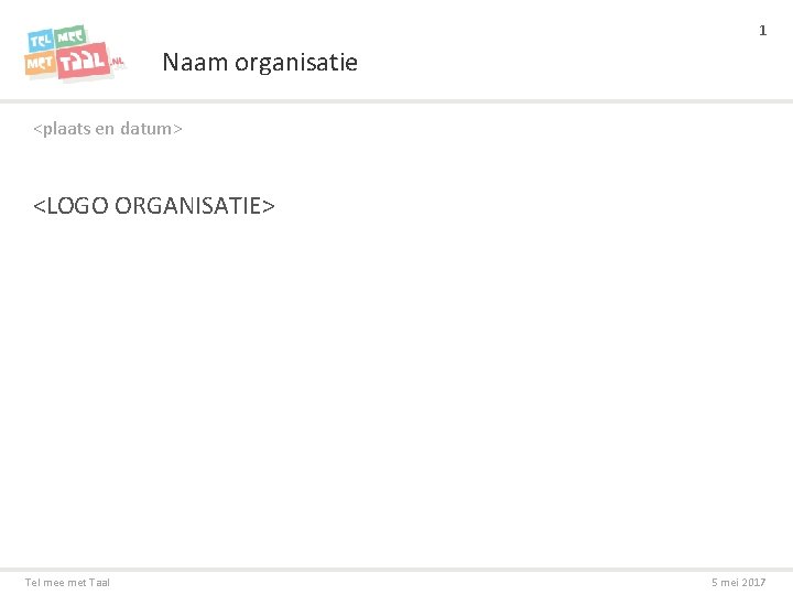 1 Naam organisatie plaats en datum LOGO ORGANISATIE