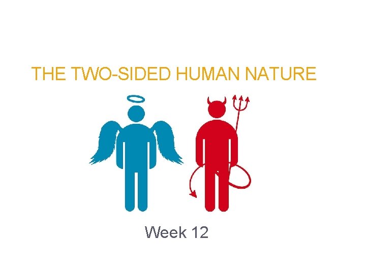 THE TWOSIDED HUMAN NATURE Week 12 PART 1