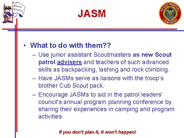 JASM Junior Assistant Scout Master If you dont