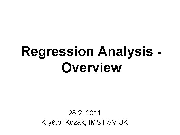 Regression Analysis Overview 28 2 2011 Krytof Kozk
