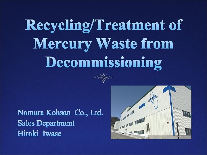 RecyclingTreatment of Mercury Waste from Decommissioning Nomura Kohsan