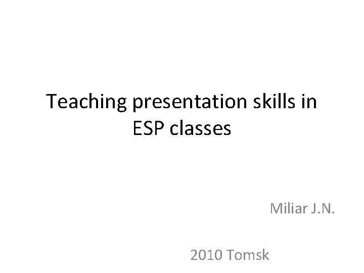 Teaching presentation skills in ESP classes Miliar J