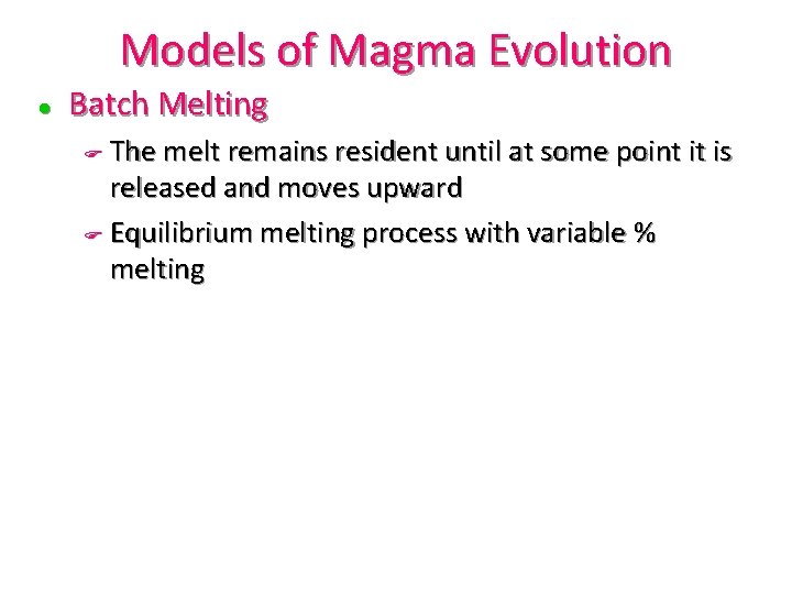 Models of Magma Evolution l Batch Melting The