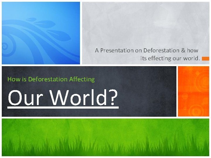 A Presentation on Deforestation how its effecting our