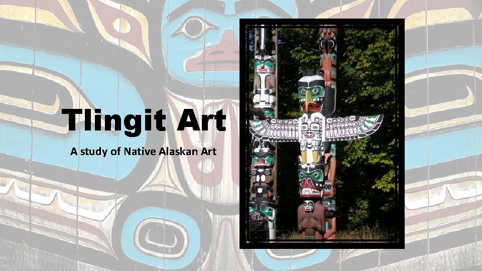 Tlingit Art A study of Native Alaskan Art
