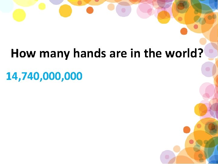 How many hands are in the world How