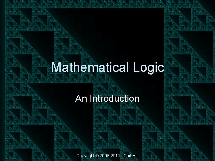 Mathematical Logic An Introduction Copyright 2006 2010 Curt