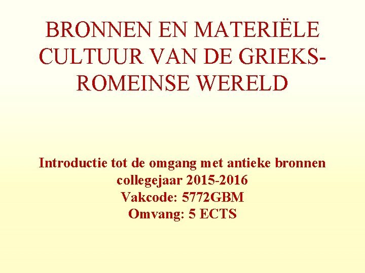 BRONNEN EN MATERILE CULTUUR VAN DE GRIEKSROMEINSE WERELD