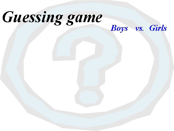 Great People Guessing game Guessing game Boys vs