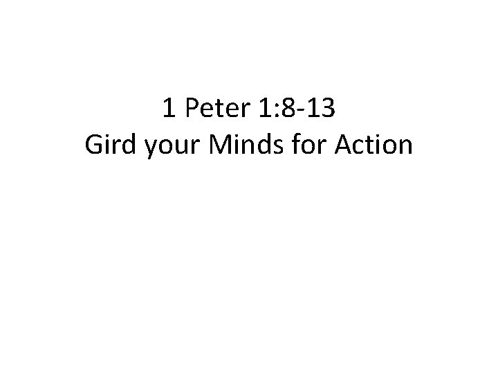1 Peter 1 8 13 Gird your Minds