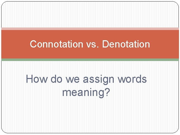Connotation vs Denotation How do we assign words