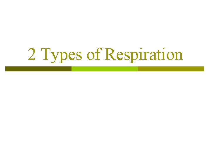 AIM What are the 2 types of respiration