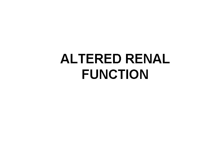 ALTERED RENAL FUNCTION This is the typical appearance