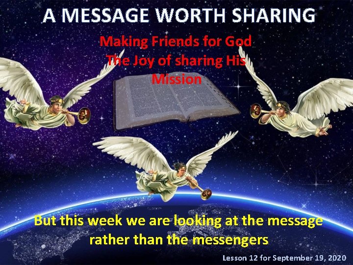 A MESSAGE WORTH SHARING Making Friends for God