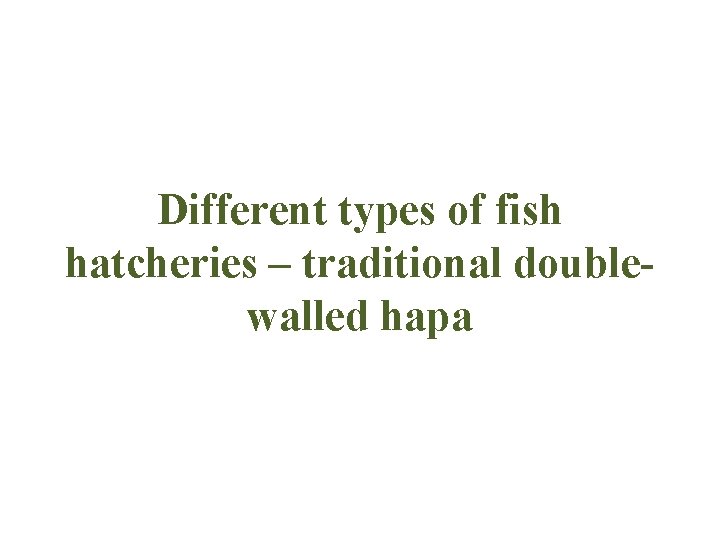 Different types of fish hatcheries traditional doublewalled hapa