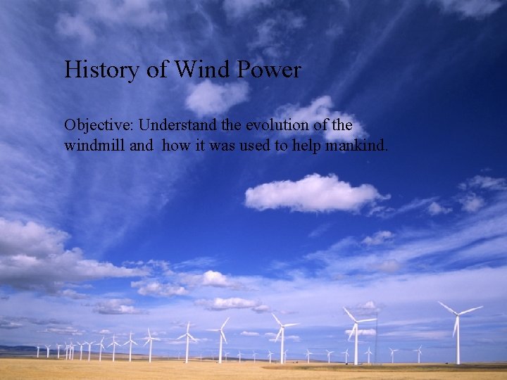 History of Wind Power Objective Understand the evolution