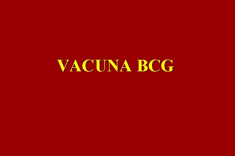 VACUNA BCG La sigla significa Bacilo de Calmette