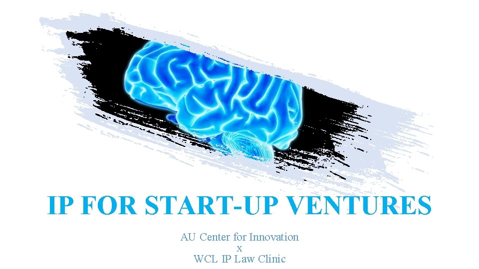 IP FOR STARTUP VENTURES AU Center for Innovation