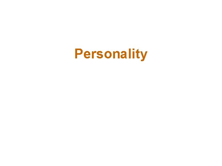 Personality What Is Personality Personality The sum total