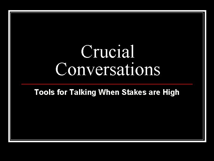 Crucial Conversations Tools for Talking When Stakes are