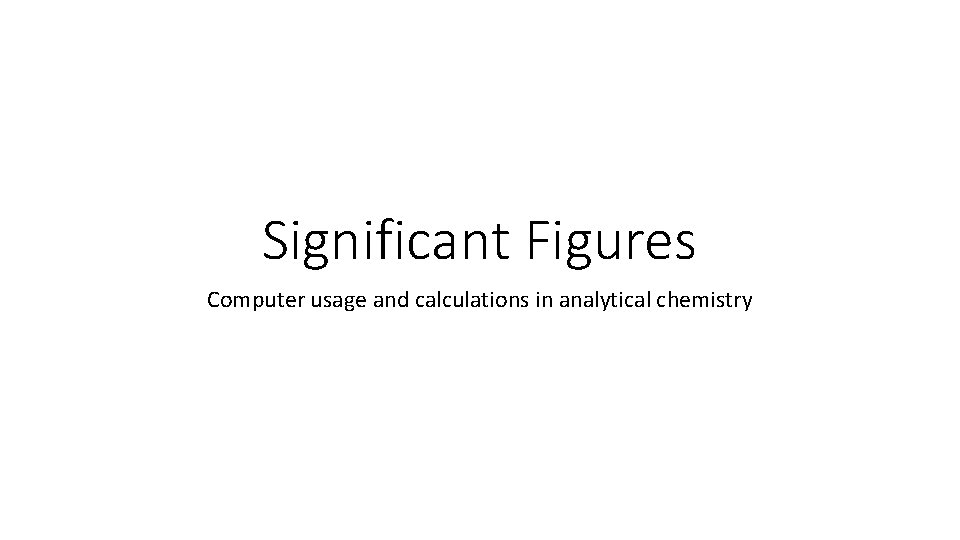 Significant Figures Computer usage and calculations in analytical