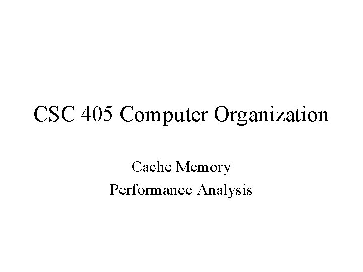 CSC 405 Computer Organization Cache Memory Performance Analysis