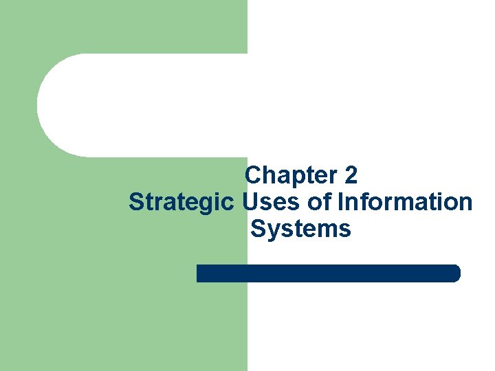 Chapter 2 Strategic Uses of Information Systems Learning