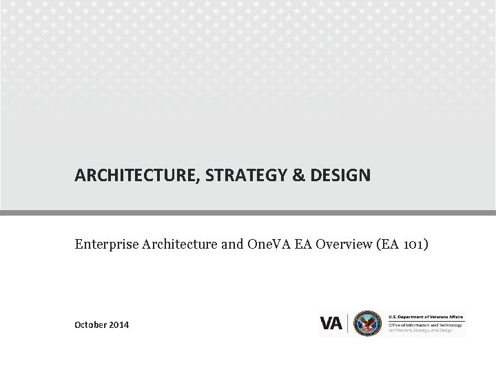 ARCHITECTURE STRATEGY DESIGN Enterprise Architecture and One VA