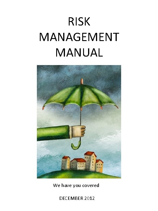 RISK MANAGEMENT MANUAL We have you covered DECEMBER