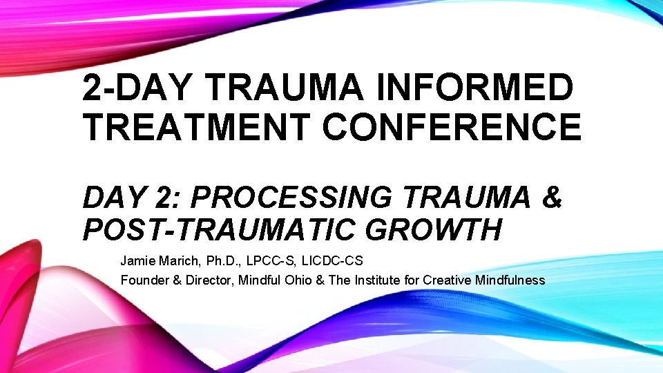 2 DAY TRAUMA INFORMED TREATMENT CONFERENCE DAY 2