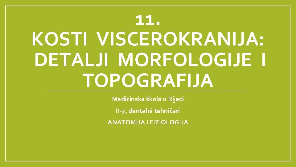 11 KOSTI VISCEROKRANIJA DETALJI MORFOLOGIJE I TOPOGRAFIJA Medicinska