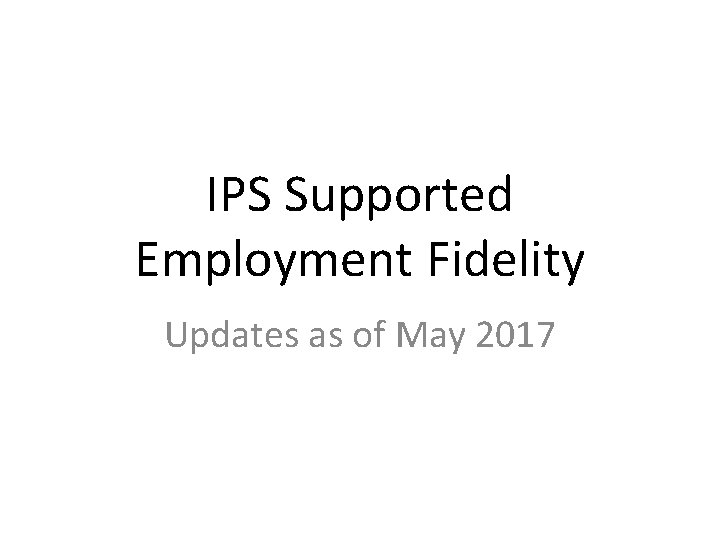 IPS Supported Employment Fidelity Updates as of May