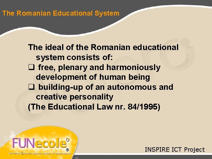 The Romanian Educational System The ideal of the