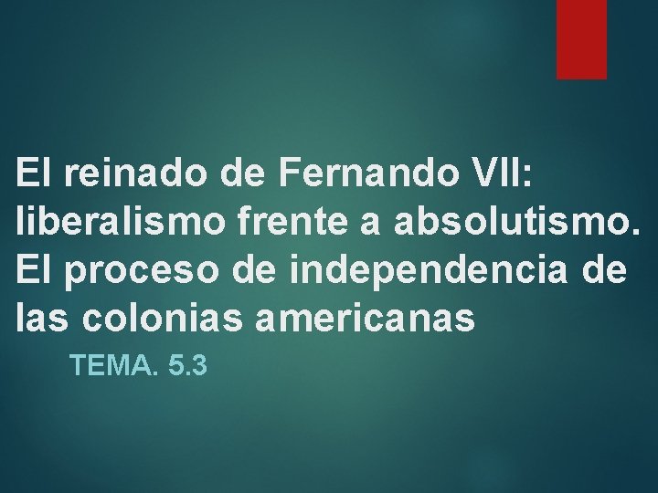 El reinado de Fernando VII liberalismo frente a