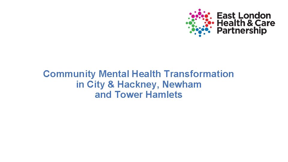 Community Mental Health Transformation in City Hackney Newham