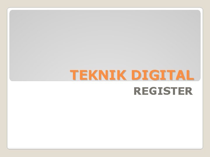 TEKNIK DIGITAL REGISTER Contoh khusus register geser dalam