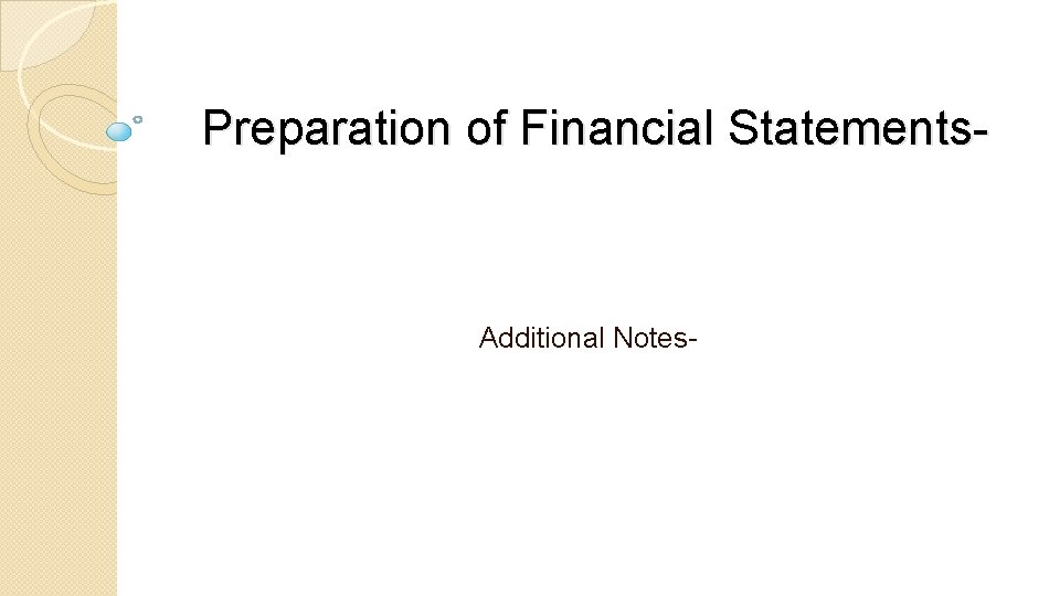 Preparation of Financial Statements Additional Notes Identifications of