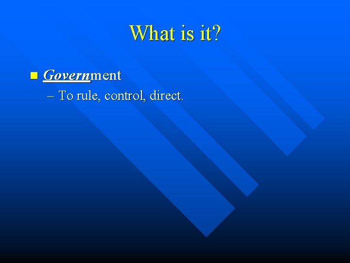 Government What is it n Government To rule