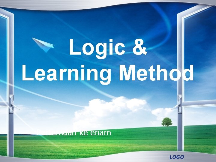 Logic Learning Method Pertemuan ke enam LOGO Logika