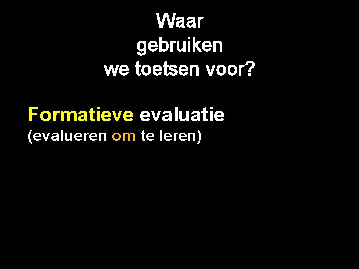 Formatief Toetsen Ren Kneyber Waar gebruiken we toetsen