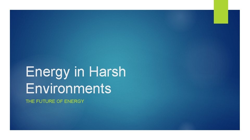 Energy in Harsh Environments THE FUTURE OF ENERGY
