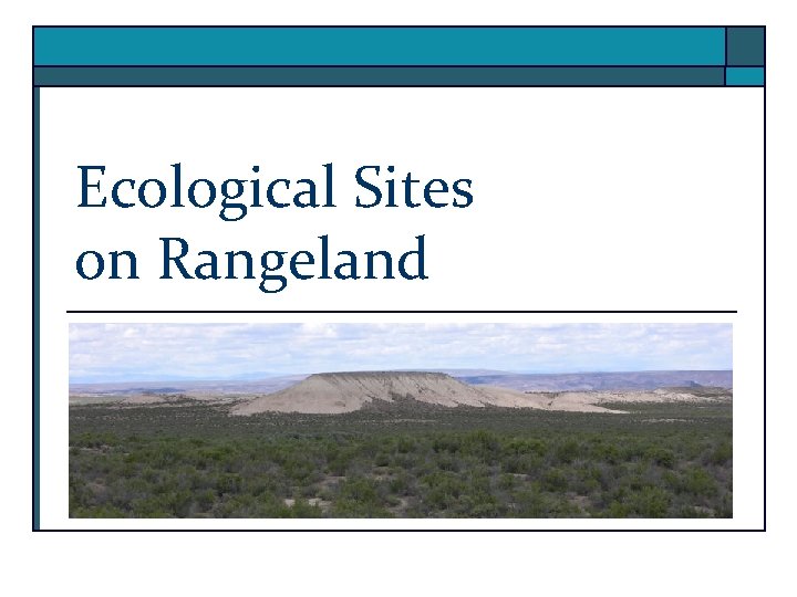 Ecological Sites on Rangeland Ecological Sites on Rangeland