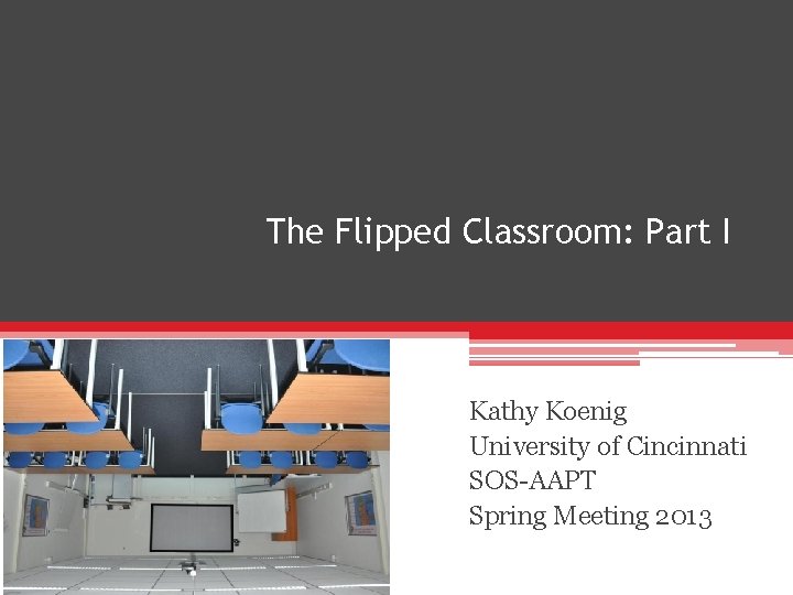 The Flipped Classroom Part I Kathy Koenig University