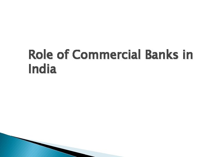 Role of Commercial Banks in India Role of