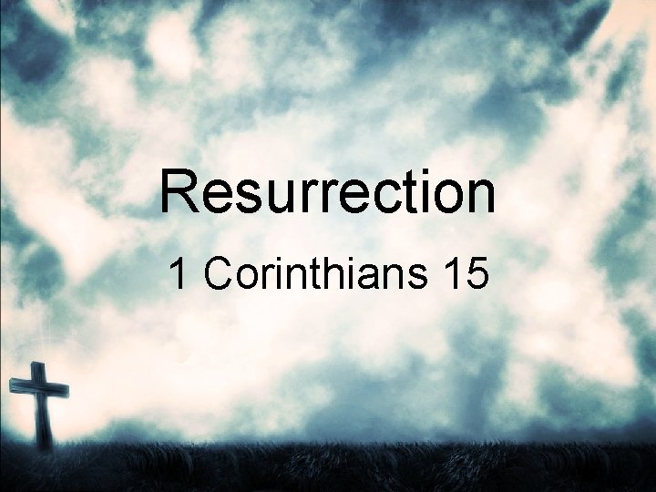 Resurrection 1 Corinthians 15 Resurrection As a child