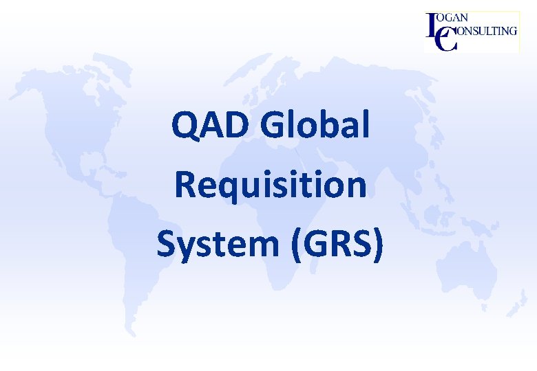 QAD Global Requisition System GRS Agenda q Introduction